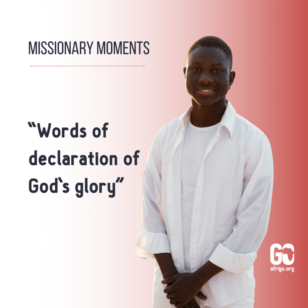 "Words of declaration of God's glory" - a missionary moment - AfriGO